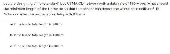 Solved you are designing a" nonstandard" bus CSMA/CD network | Chegg.com