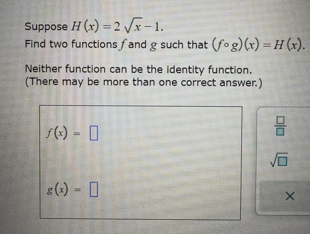 Solved Suppose H(x)=2x−1 Find two functions f and g such | Chegg.com