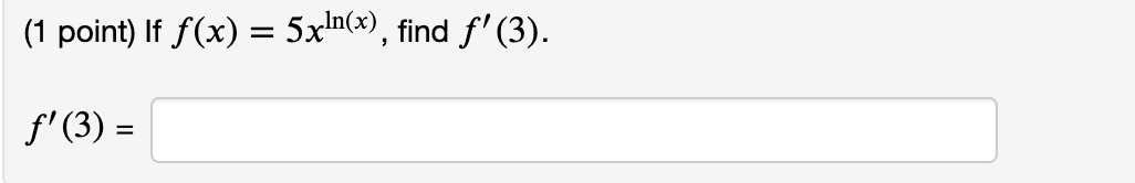 Solved (1 point) If f(x) = 5xln(x), find f'(3). 2 f'(3) = = | Chegg.com