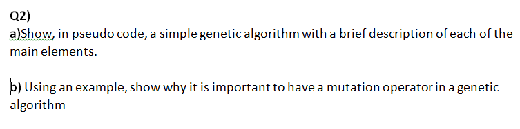 Solved Q2) a)Show, in pseudo code, a simple genetic | Chegg.com