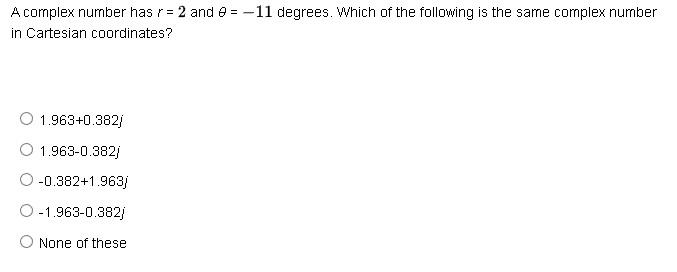 Solved A complex number has r=2 and θ=−11 degrees. Which of | Chegg.com