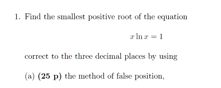 Solved 1. Find the smallest positive root of the equation x | Chegg.com