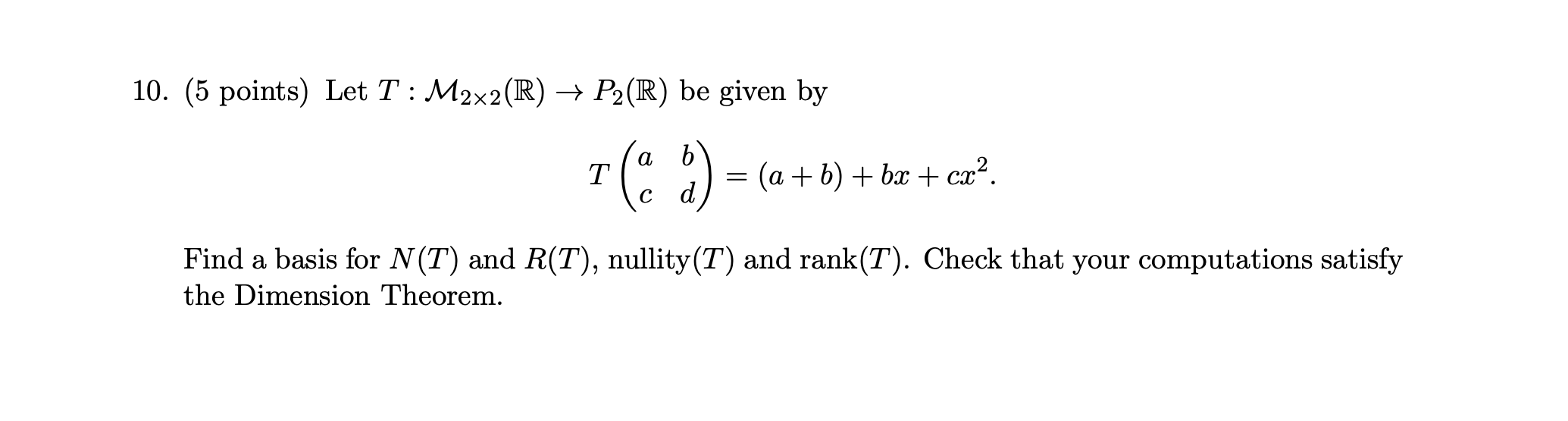 Solved 10. (5 points) Let T : M2x2(R) + P2(R) be given by T | Chegg.com