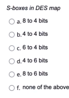 Solved S-boxes in DES map a. 8 to 4 bits O b. 4 to 4 bits O | Chegg.com