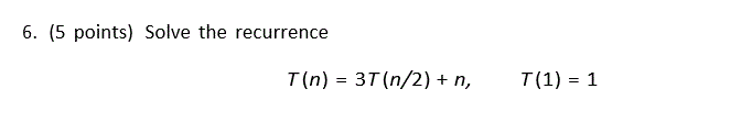 Solved 6. (5 points) Solve the recurrence T(n) = 3T(n/2) + | Chegg.com
