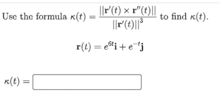 Solved Use the formula k(t) ||r'(t) * r"(t)|| to find k(t). | Chegg.com