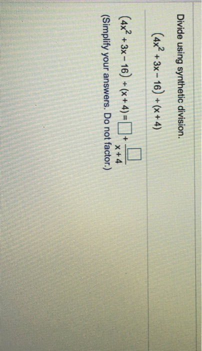 Solved Divide using synthetic division. 4x2+3x- 16) +(x+4) | Chegg.com