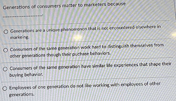 Solved Generations of consumers matter to marketers because | Chegg.com