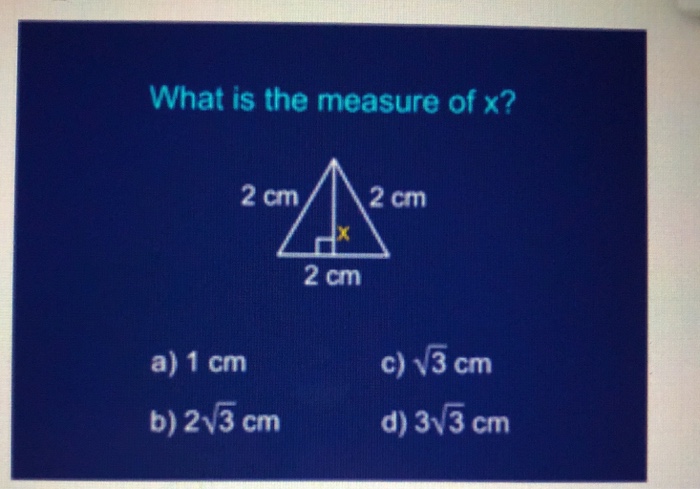 Solved What is the measure of x? 2 cm/2 cm 2 cm ?) 1 cm c) | Chegg.com