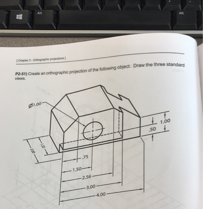 Solved Create an orthographic projection, draw the three | Chegg.com