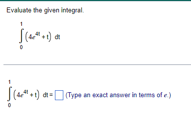 Solved Evaluate the given integral. ∫01(4e4t+t)dt | Chegg.com
