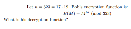Solved Let n = 323 = 17. 19. Bob's encryption function is: | Chegg.com