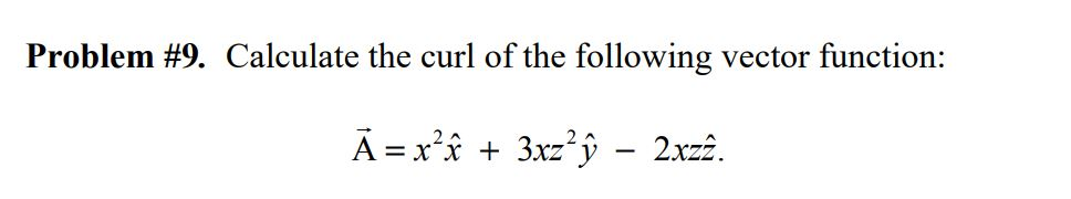Solved Problem #9. Calculate the curl of the following | Chegg.com