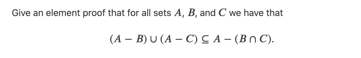 Solved Give an element proof that for all sets A,B, and C we | Chegg.com