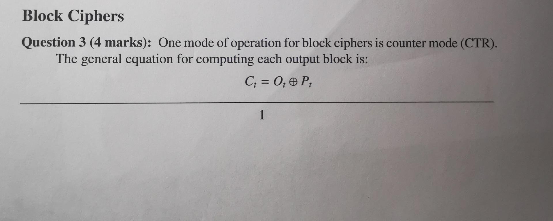 Solved Block Ciphers Question 3 (4 marks): One mode of | Chegg.com