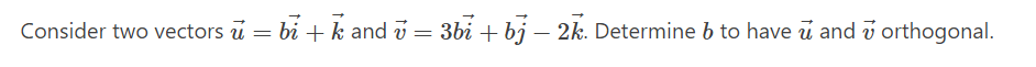 Solved Consider two vectors u=bi+k and v=3i+bj−2k. Determine | Chegg.com
