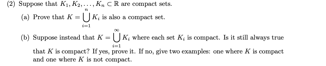 Solved Suppose that K1,K2,…,Kn⊂R are compact sets. (a) Prove | Chegg.com