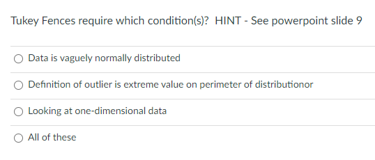 Solved Tukey Fences require which condition(s)? HINT - See | Chegg.com