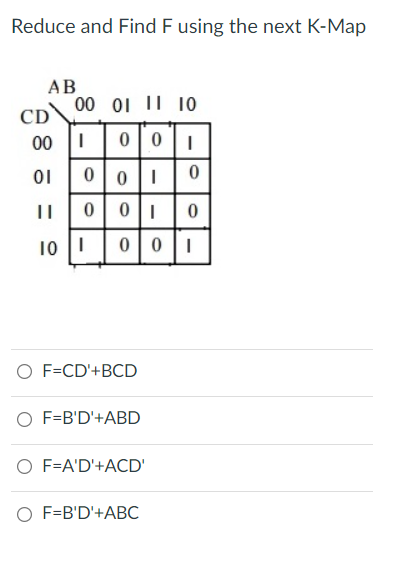 Solved Reduce and Find F using the next K-Map AB 00 01 11 10 | Chegg.com