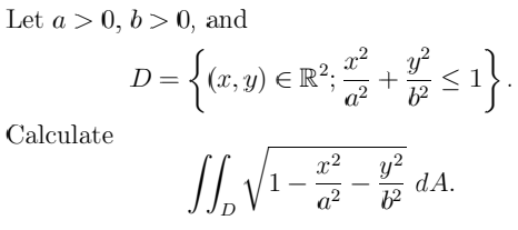 Solved Let a>0,b>0, and D={(x,y)∈R2;a2x2+b2y2≤1}. Calculate | Chegg.com