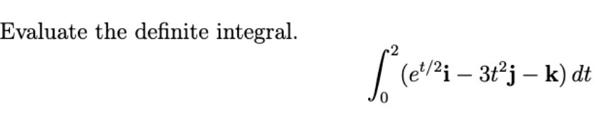 Solved Evaluate the definite integral. [(et/2; – 3ťºj – k) | Chegg.com