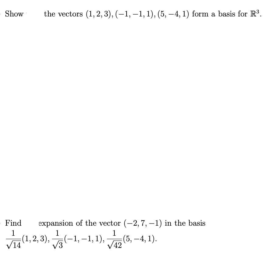 Solved Show the vectors (1,2,3), (-1,-1,1),(5, -4, 1) form a | Chegg.com