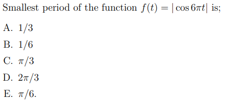 Solved Smallest period of the function f(t)=∣cos6πt∣ is; A. | Chegg.com