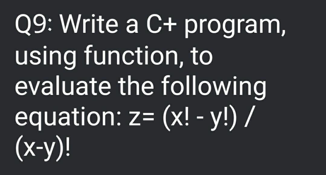 Solved Q9: Write a C+ program, using function, to evaluate | Chegg.com