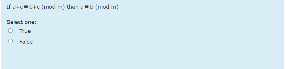 Solved If a+c=b+c (mod m) then a = b (mod m) Select one: O | Chegg.com