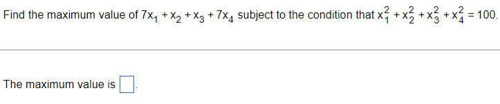 Solved Find the maximum value of 7x1+x2+x3+7x4 subject to | Chegg.com