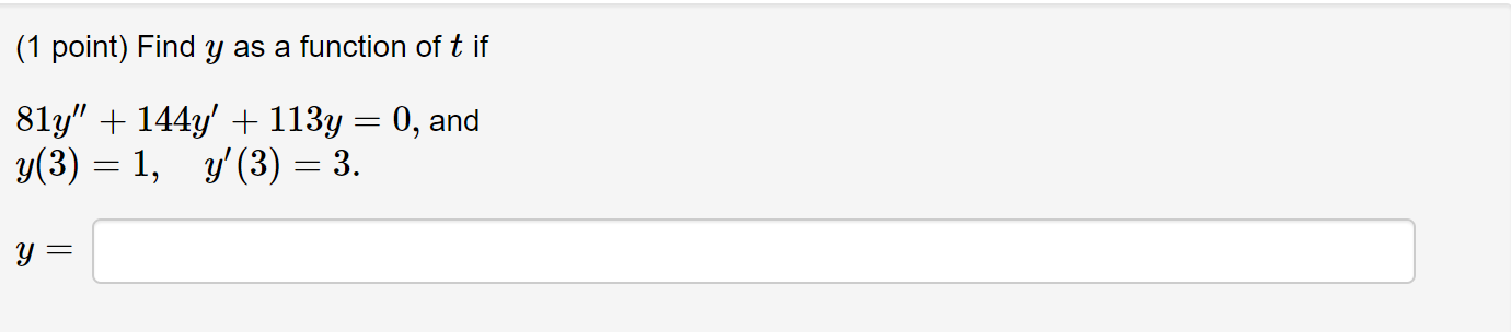 Solved (1 point) Find y as a function of t if 81y" + 144y' + | Chegg.com