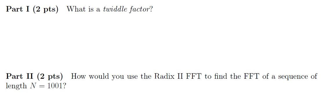 Solved Part I (2 pts) What is a twiddle factor? Part II (2 | Chegg.com
