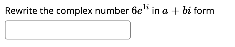 Solved Rewrite the complex number 6e1i in a+bi form | Chegg.com