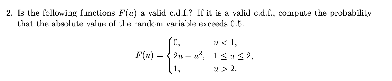 Solved 2. Is the following functions F(u) a valid c.d.f.? If | Chegg.com