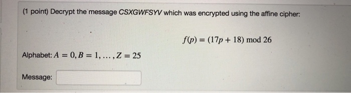Solved (1 point) Decrypt the message CSXGWFSYV which was | Chegg.com