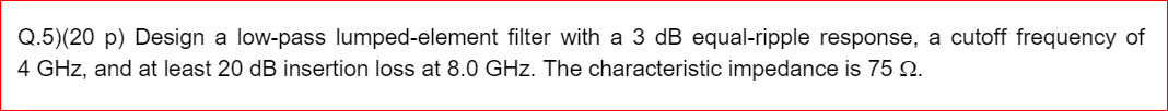 Solved Q.5)(20 p) Design a low-pass lumped-element filter | Chegg.com