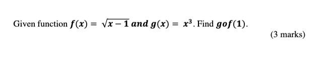 Solved Given function f(x)=x−1 and g(x)=x3. Find gof(1). | Chegg.com
