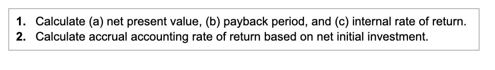 Solved 1. Calculate (a) net present value, (b) payback | Chegg.com