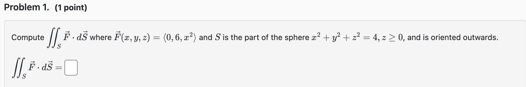 Solved Problem 1. (1 ﻿point)Compute ∬Svec(F)*dvec(S) ﻿where | Chegg.com
