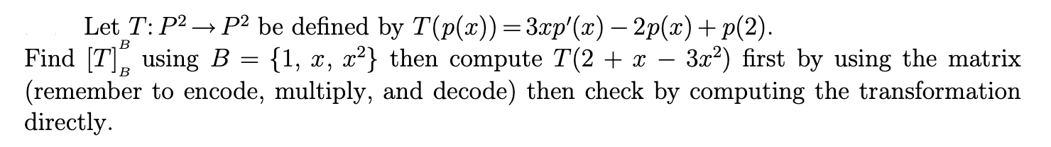 Solved Let T:P2→P2 be defined by T(p(x))=3xp′(x)−2p(x)+p(2). | Chegg.com