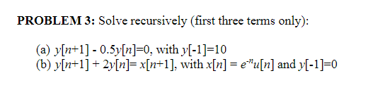Solved PROBLEM 3: Solve recursively (first three terms | Chegg.com