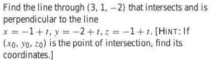 Solved Find the line through (3,1,−2) that intersects and is | Chegg.com