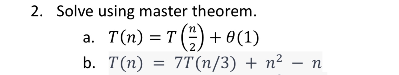 Solved 2. Solve using master theorem. a. T(n)=T(2n)+θ(1) b. | Chegg.com