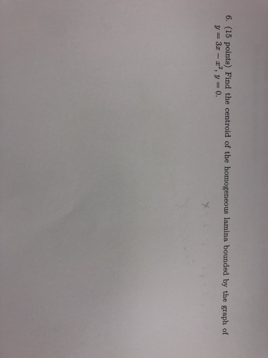 Solved 6. (15 points) Find the centroid of the homogeneous | Chegg.com
