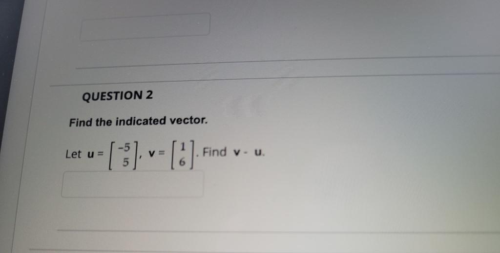 Solved QUESTION 2 Find the indicated vector. Let u = -5 [³] | Chegg.com