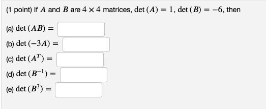 Solved (1 point) If A and B are 4×4 matrices, det(A)=1, | Chegg.com