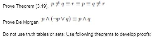 Solved Prove Theorem (3.19), p =q≡r≡p≡q =r Prove De Morgan | Chegg.com