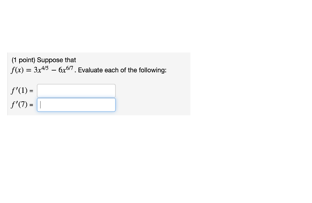 Solved (1 point) Suppose that f(x)=3x4/5−6x6/7. Evaluate | Chegg.com