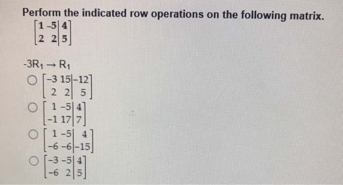 Solved Perform the indicated row operations on the following | Chegg.com