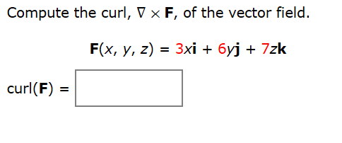 Solved Compute the curl, V × F, of the vector field. F(x, y, | Chegg.com